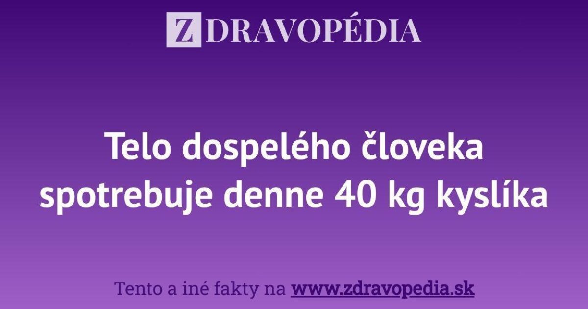 Telo dospelého človeka spotrebuje denne 40 kg kyslíka | Zdravopedia.sk